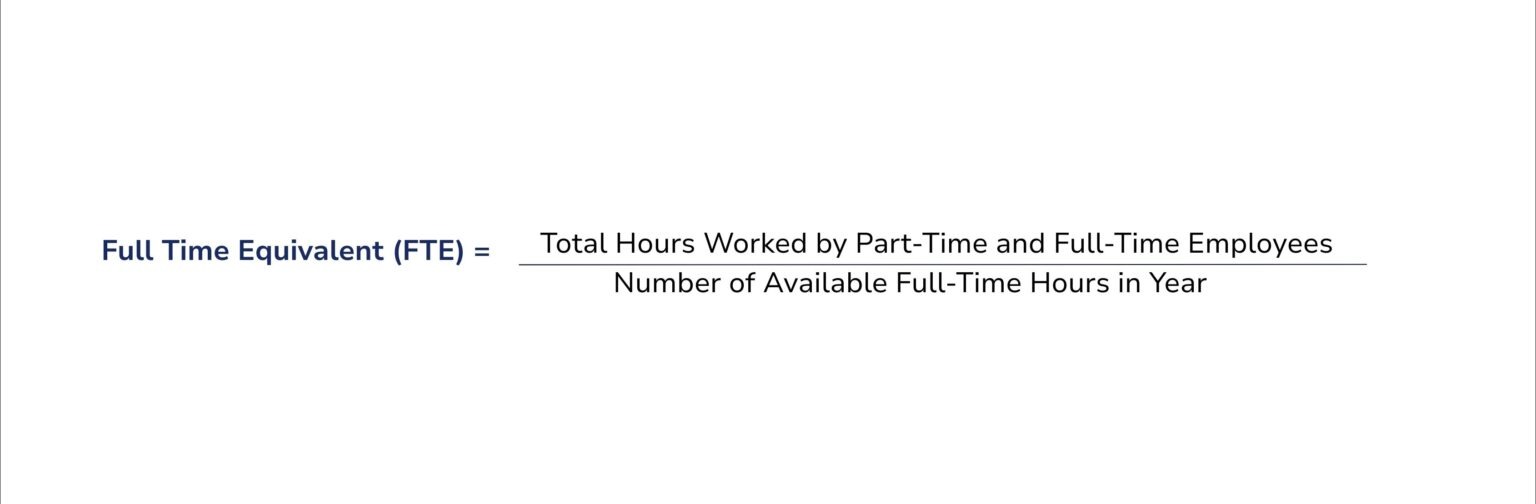 What is Full-Time Equivalent (FTE)? Definition, Formula and Calculation