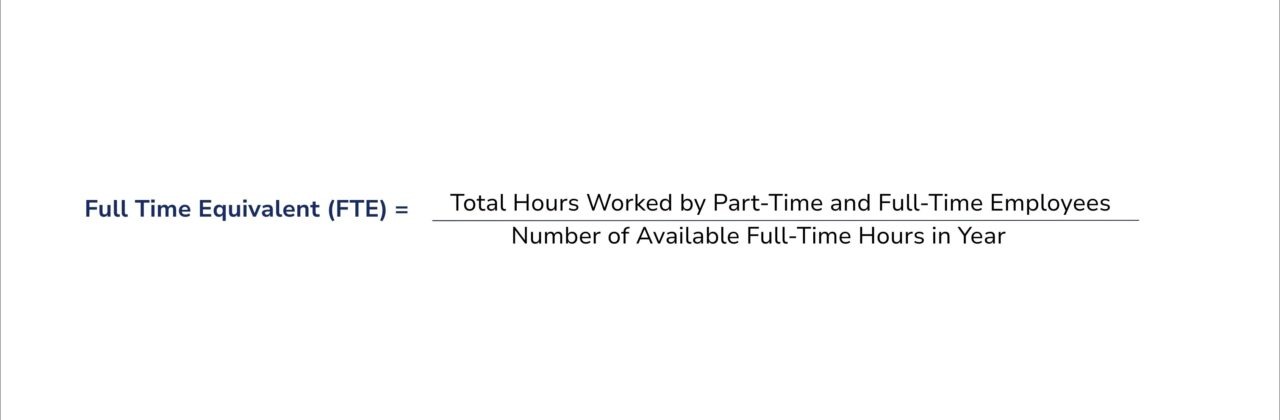 What is Full-Time Equivalent (FTE)? Definition, Formula and Calculation